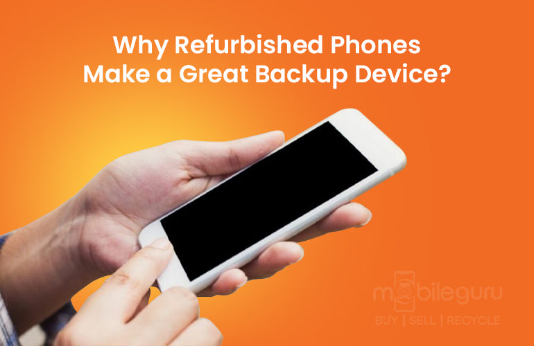 Why Refurbished Phones Make a Great Backup Device? – Mobile Guru