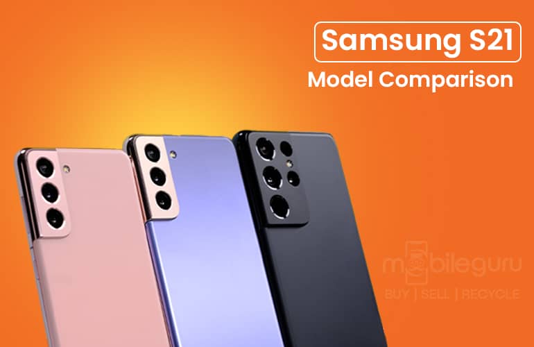 Samsung Galaxy S21 Series Models Comparison – Mobile Guru